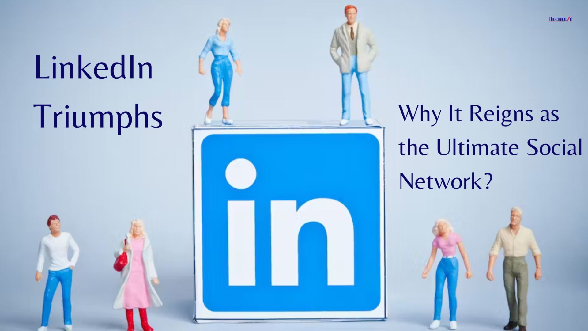 LinkedIn Triumphs: Unveiling the Reasons Why It Reigns as the Ultimate ...