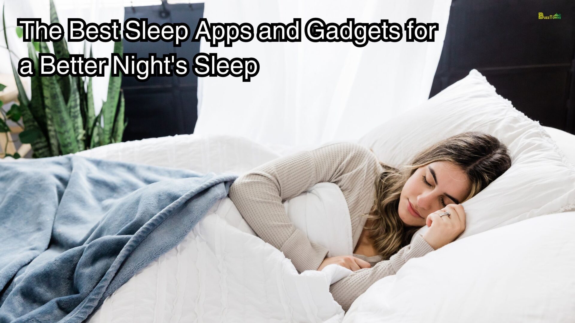 The Best Sleep Apps and Gadgets for a Better Night's Sleep