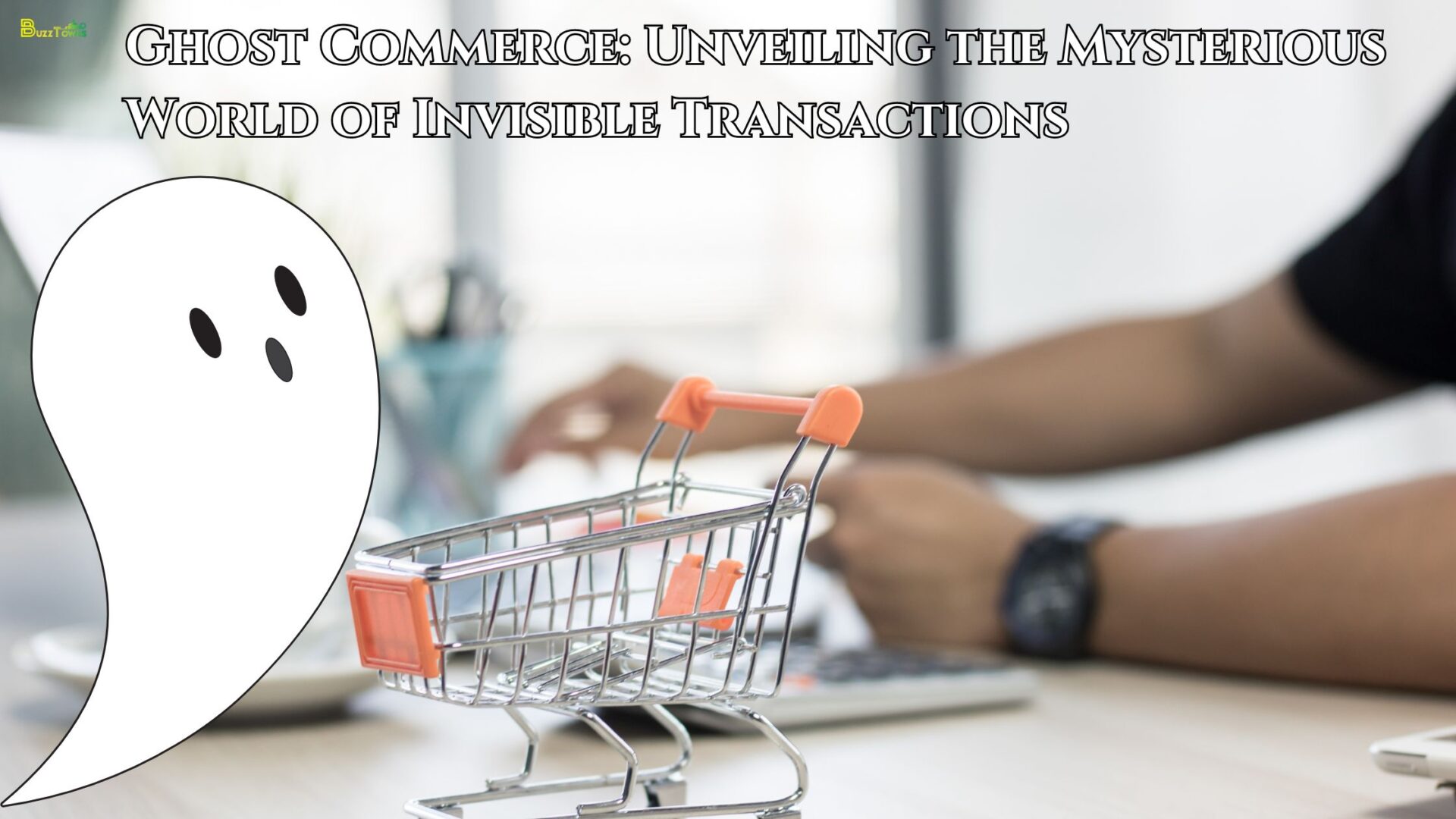 Ghost Commerce: Unveiling the Mysterious World of Invisible Transactions