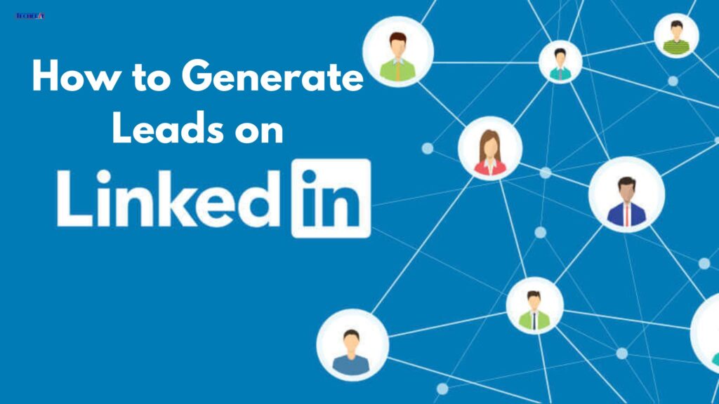 How To Generate Leads On Linkedin