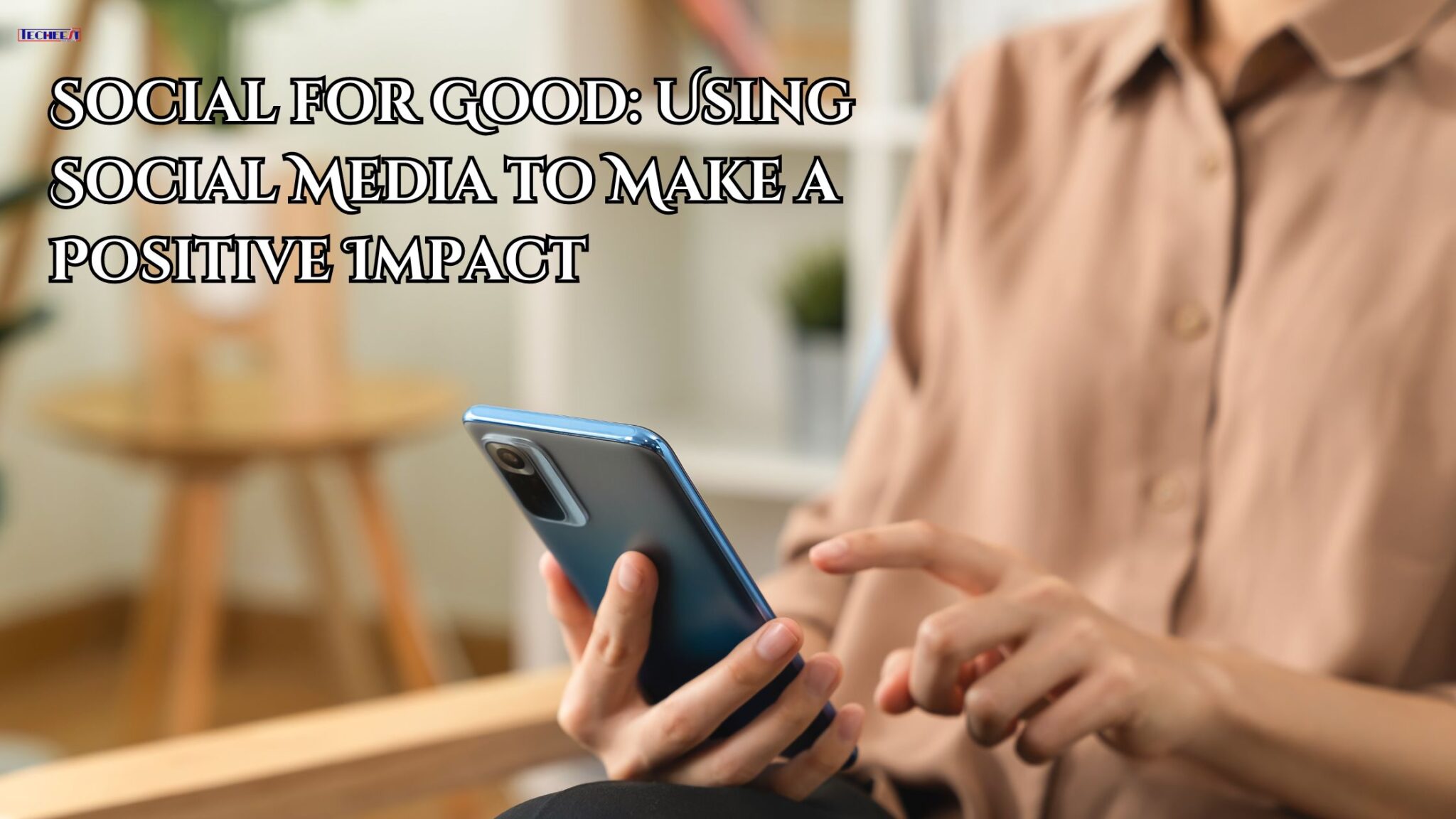 Social for Good: Using Social Media to Make a Positive Impact