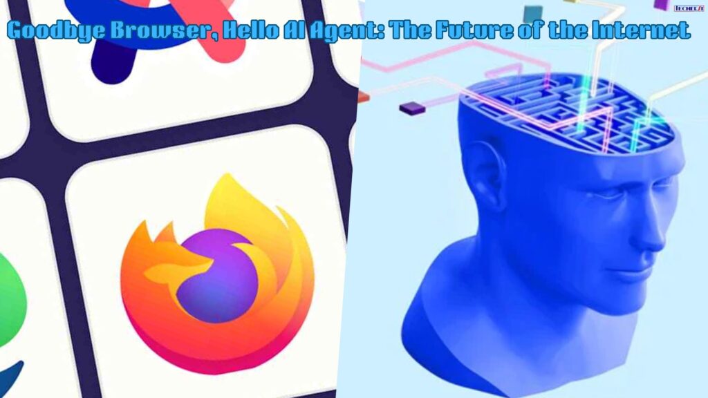Goodbye Browser, Hello AI Agent: The Future of the Internet